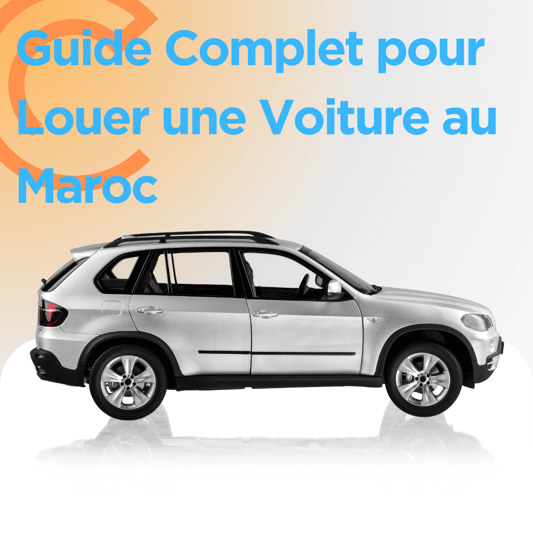 Guide Complet pour Louer une Voiture au Maroc - location voiture yaagoubicar